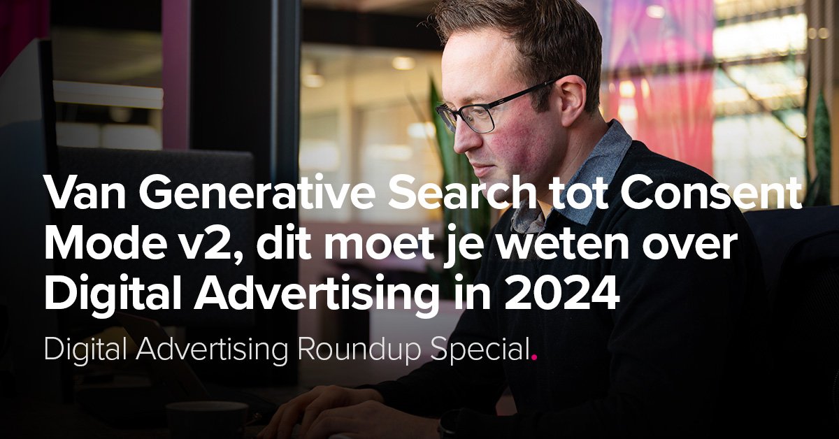 Digital Advertising Roundup Special I Van Generative Search tot Consent ...
