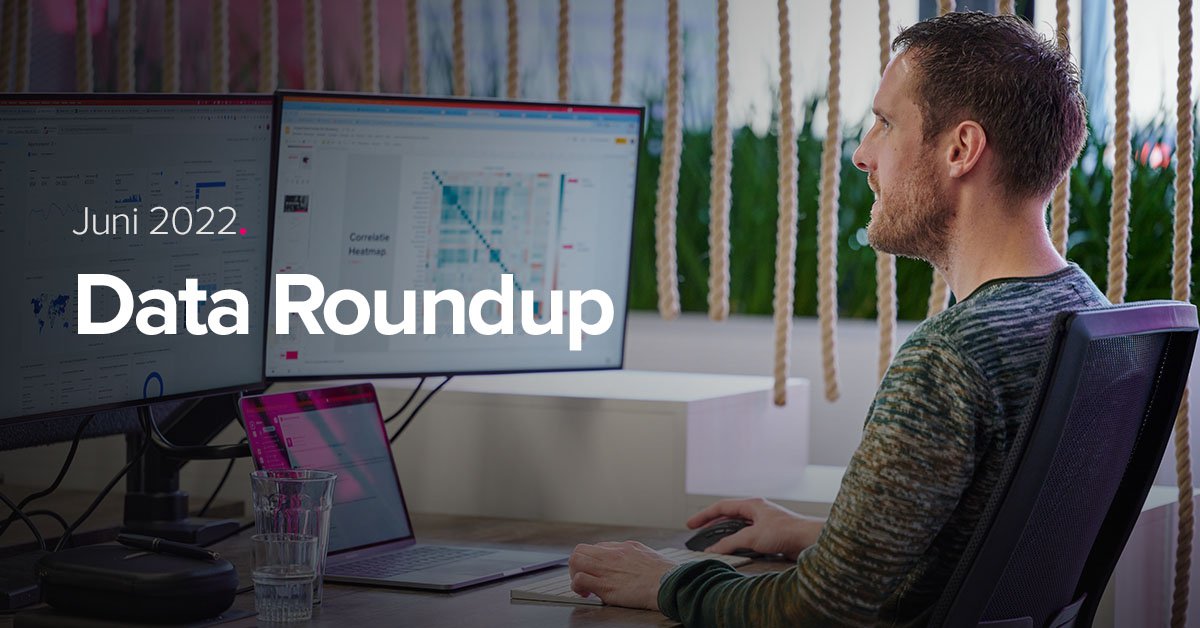 Data Roundup I De belangrijkste data ontwikkelingen van juni 2022