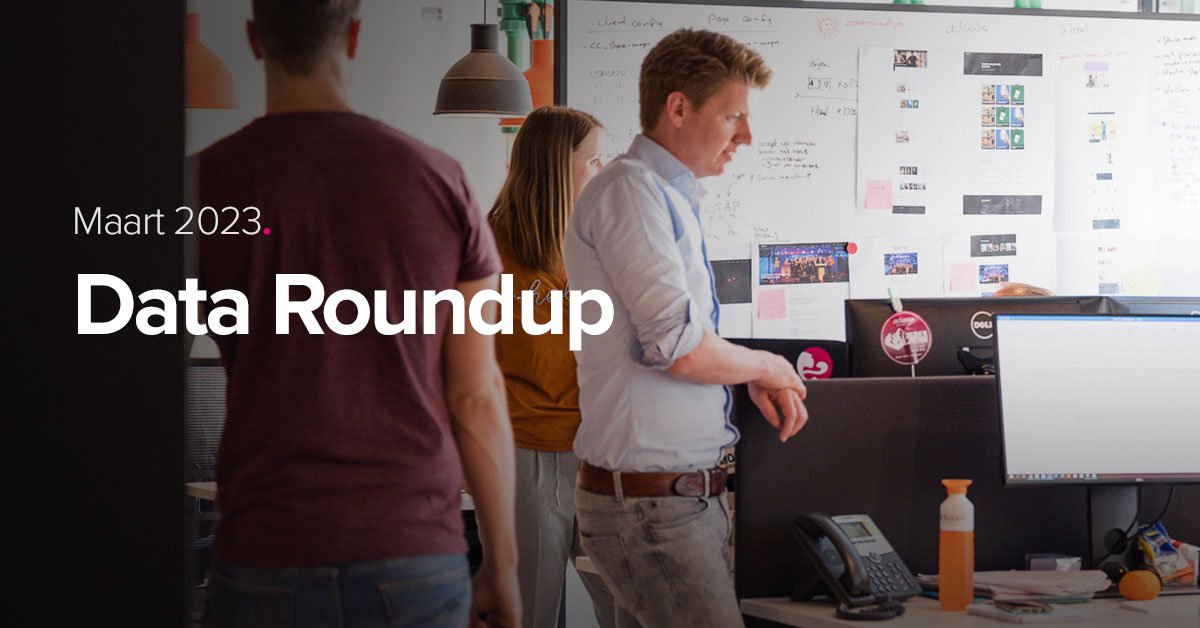 Data Roundup I De belangrijkste Data ontwikkelingen van maart 2023